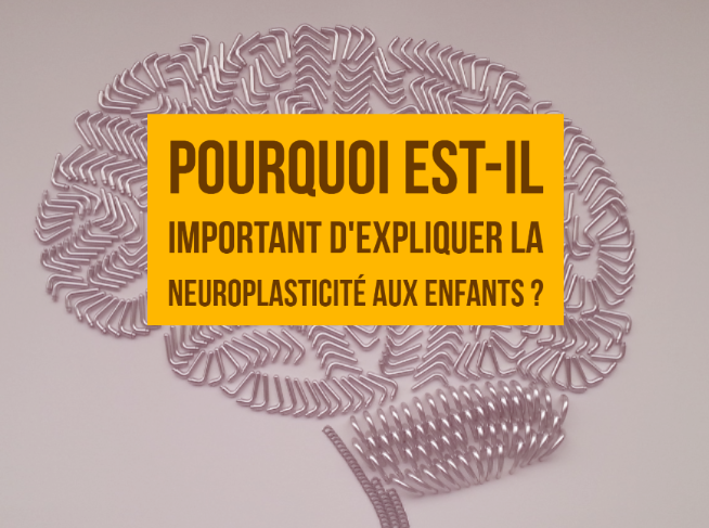 Pourquoi est-il important d'expliquer la neuroplasticité aux enfants