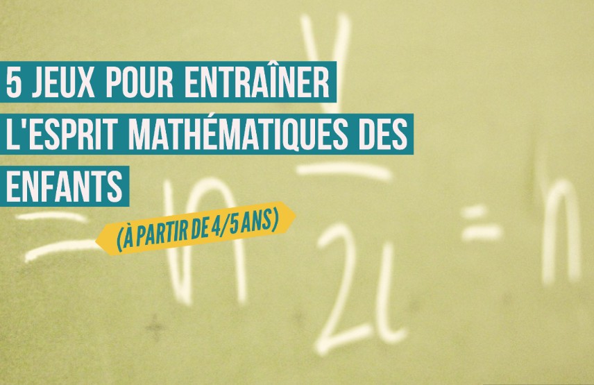 5 jeux pour entraîner l'esprit mathématiques des enfants