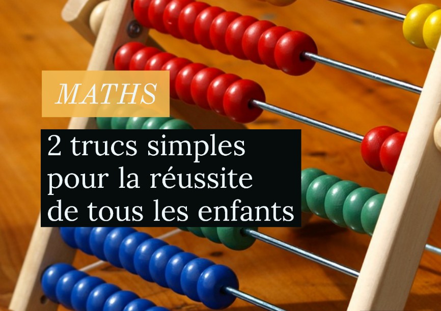 Maths : 2 trucs simples pour la réussite de tous les enfants