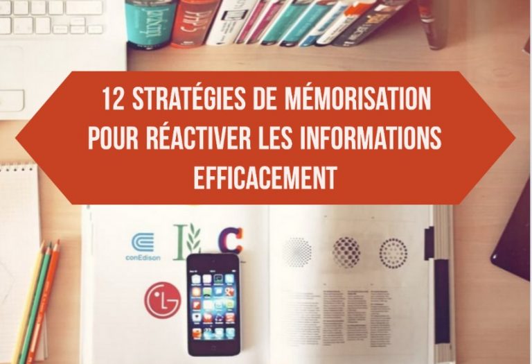 12 stratégies de mémorisation pour réactiver les informations efficacement