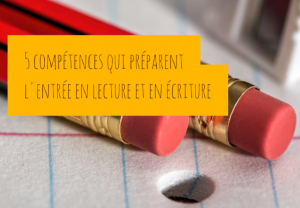 5 compétences qui préparent l'entrée en lecture et en écriture