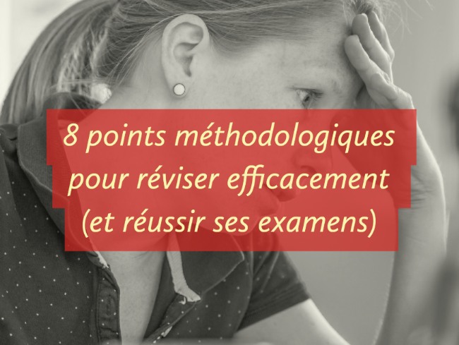 8 points méthodologiques pour réviser efficacement (et réussir ses examens)