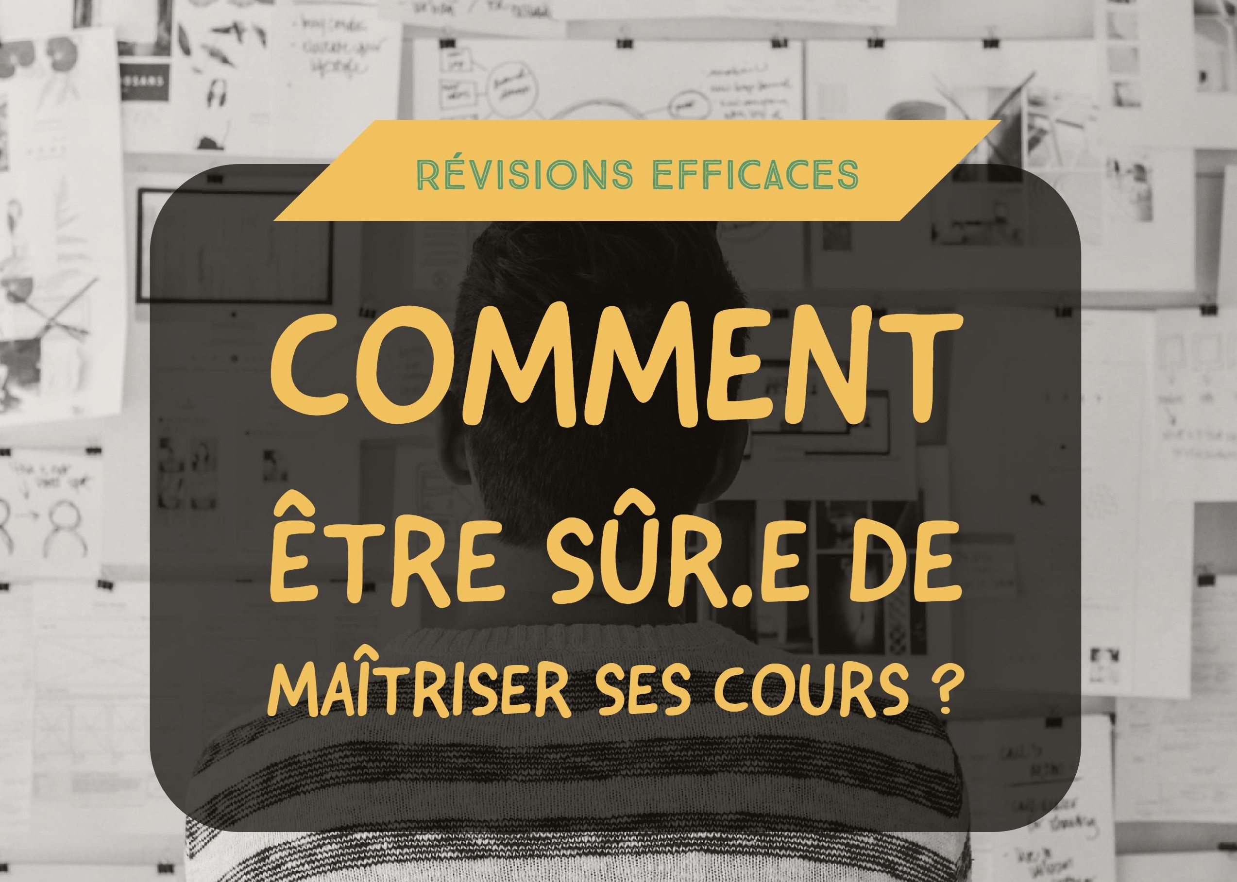 Révisions efficaces : comment être sûr.e de maîtriser ses cours