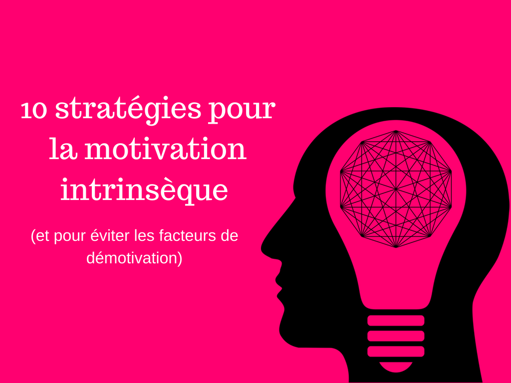 10 stratégies pour la motivation intrinsèque (et pour éviter la ...