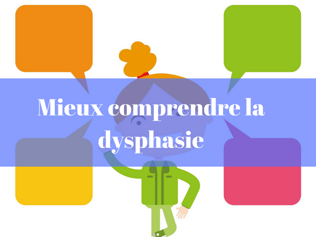 Mieux comprendre la dysphasie