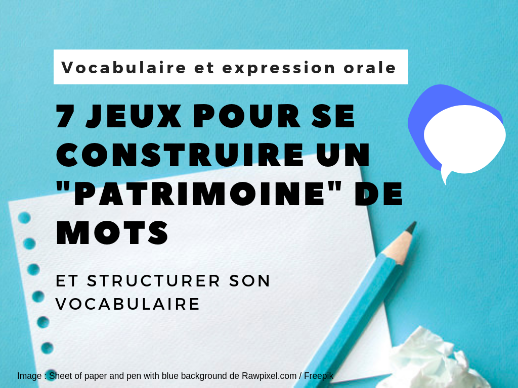 7 jeux pour se construire un "patrimoine" de mots et structurer son ...