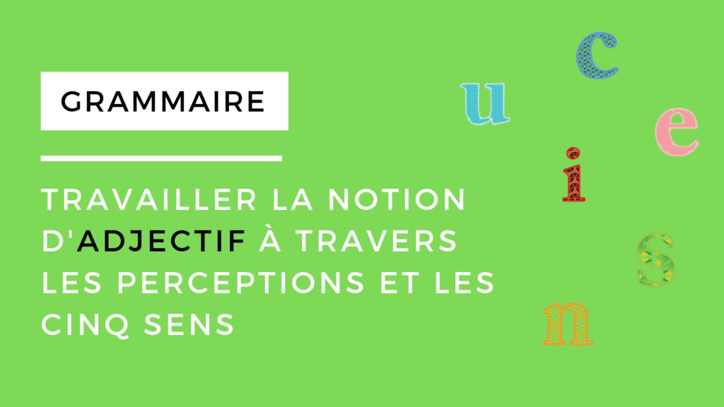 Grammaire : travailler la notion d'adjectif à travers les perceptions ...