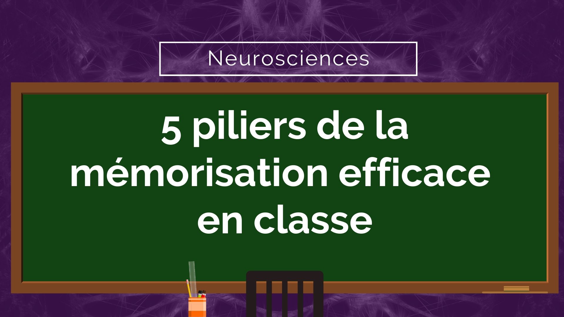5 piliers de la mémorisation efficace en classe (pour les enseignants)