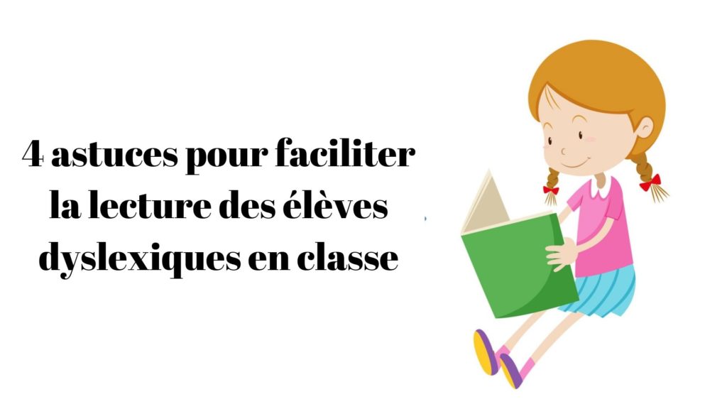 Faciliter la lecture des élèves dyslexiques en classe : 4 stratégies