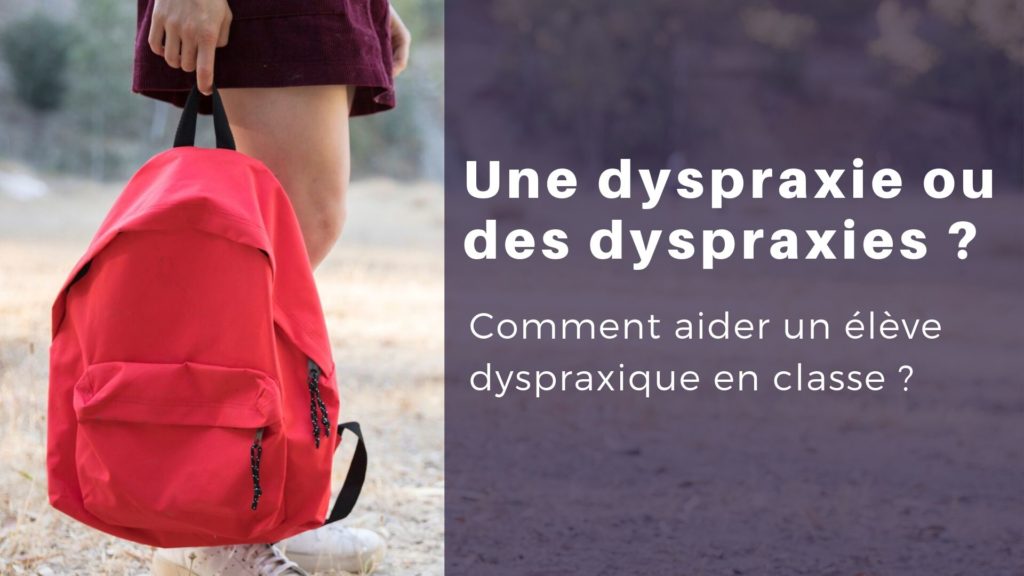 Une dyspraxie ou des dyspraxies ? Comment aider un élève dyspraxique