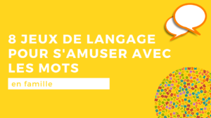 8 jeux de langage en famille pour s'amuser avec les mots