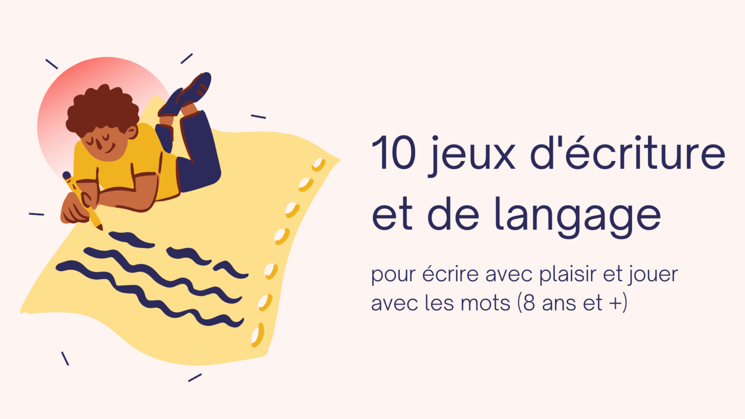 10 jeux d'écriture pour les enfants (jouer avec les mots à partir de 8 ans)