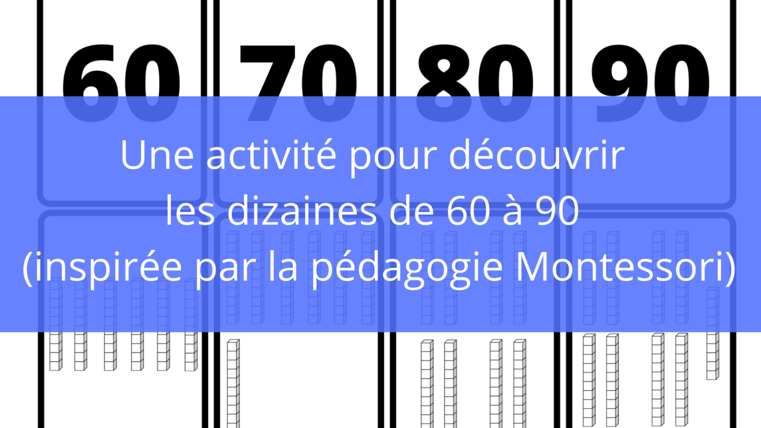 Une activité pour découvrir les dizaines de 60 à 90 (pédagogie Montessori)