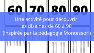Une activité pour découvrir les dizaines de 60 à 90 (pédagogie Montessori)
