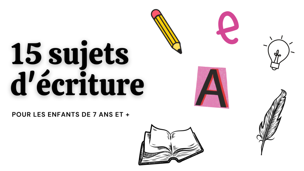 Sujets d'écriture pour les enfants : 15 idées pour faire écrire les enfants