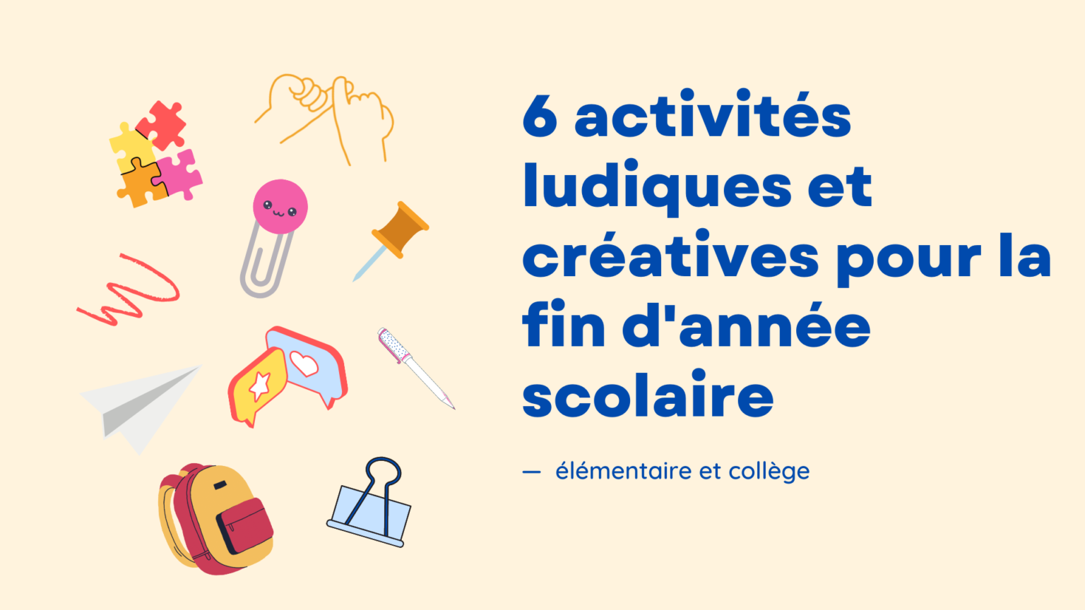 6 activités pour la fin d'année scolaire (primaire et collège)
