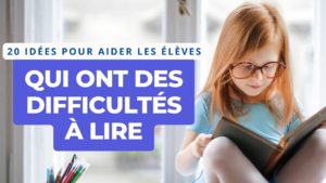 20 idées pour aider les élèves qui ont des difficultés à lire