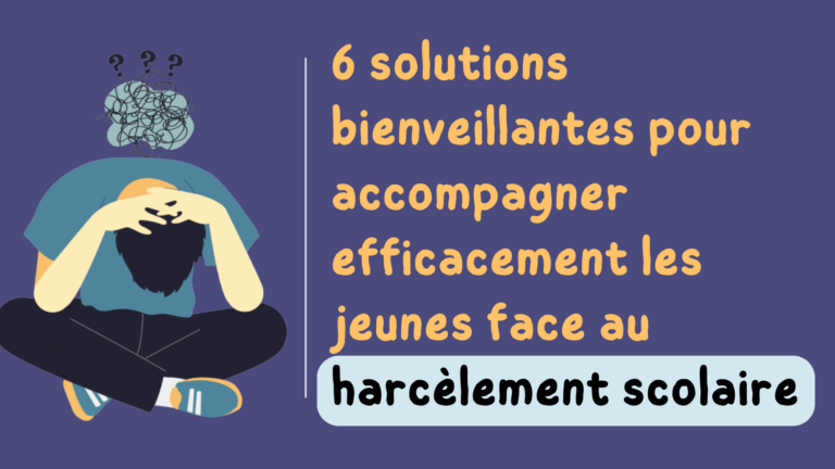 6 solutions pour accompagner les jeunes face au harcèlement scolaire