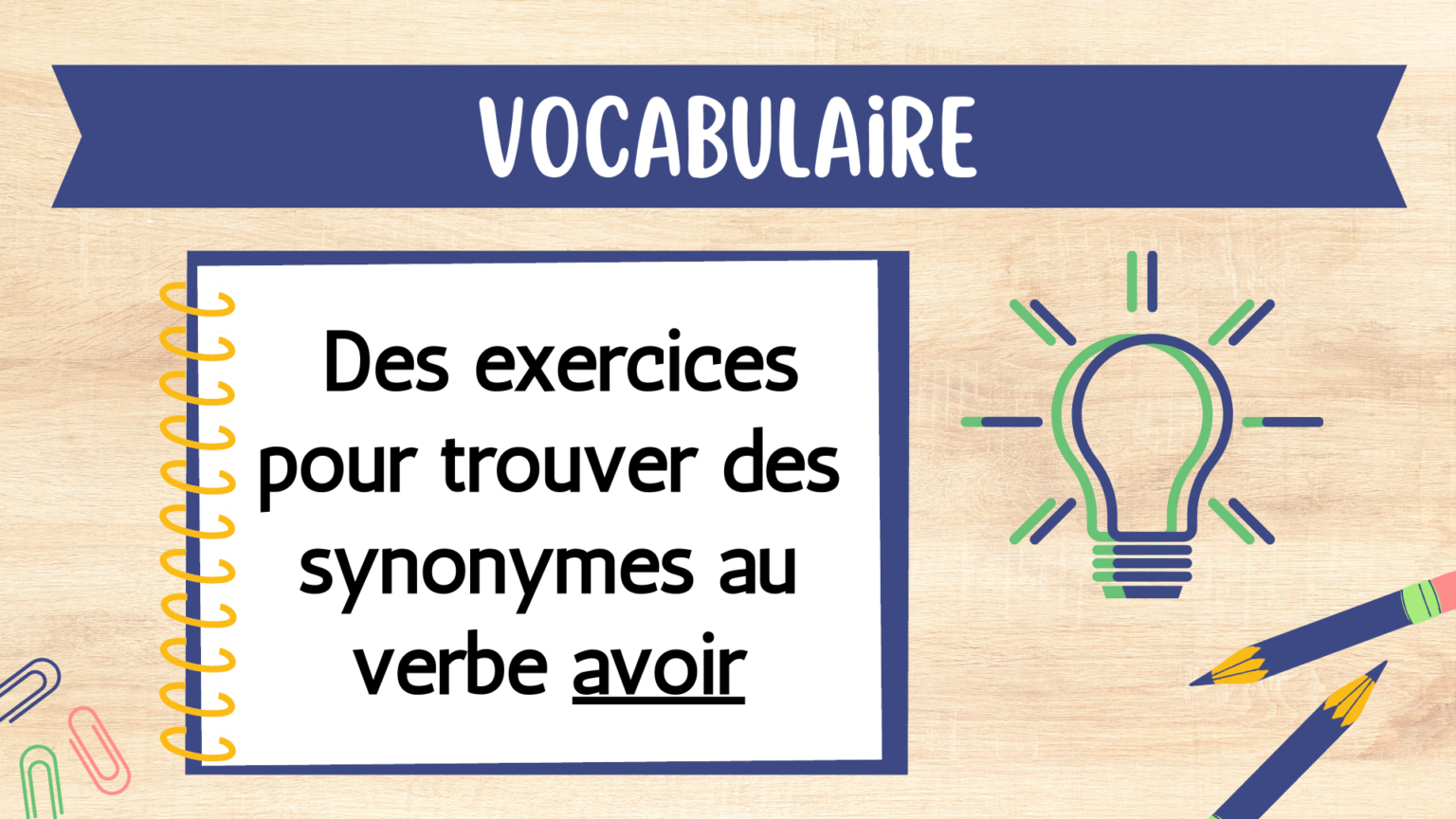 Vocabulaire : des exercices pour trouver des synonymes au verbe avoir