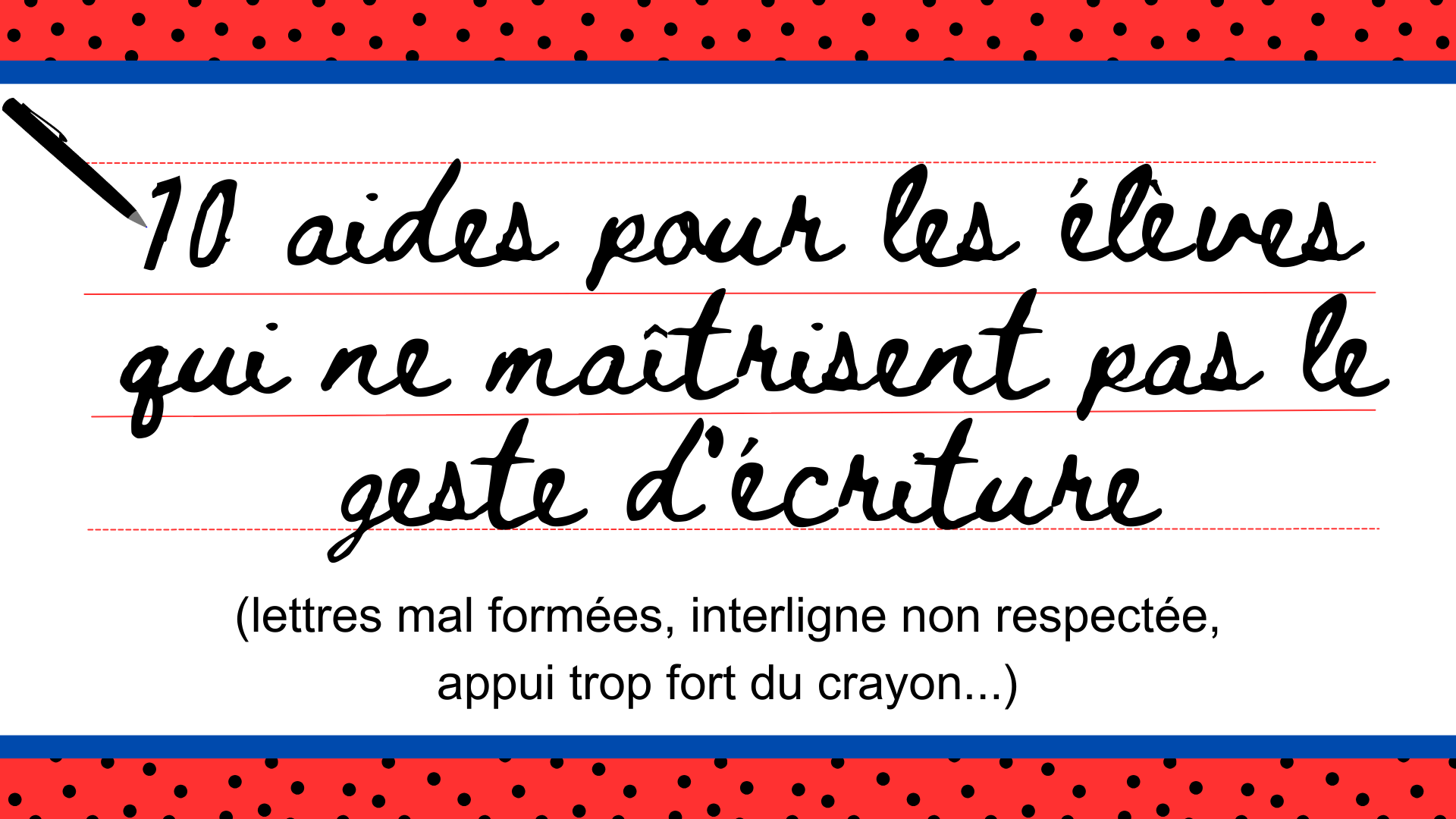 Aider les élèves qui ne maîtrisent pas le geste d'écriture